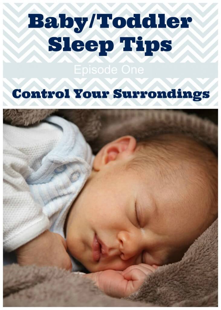 Baby and Toddler Sleep Tips Episode 1 – Control Your Surroundings (Video)