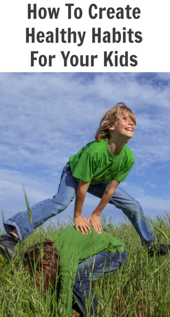 How To Create Healthy Habits For Your Kids that they will use as an Adult